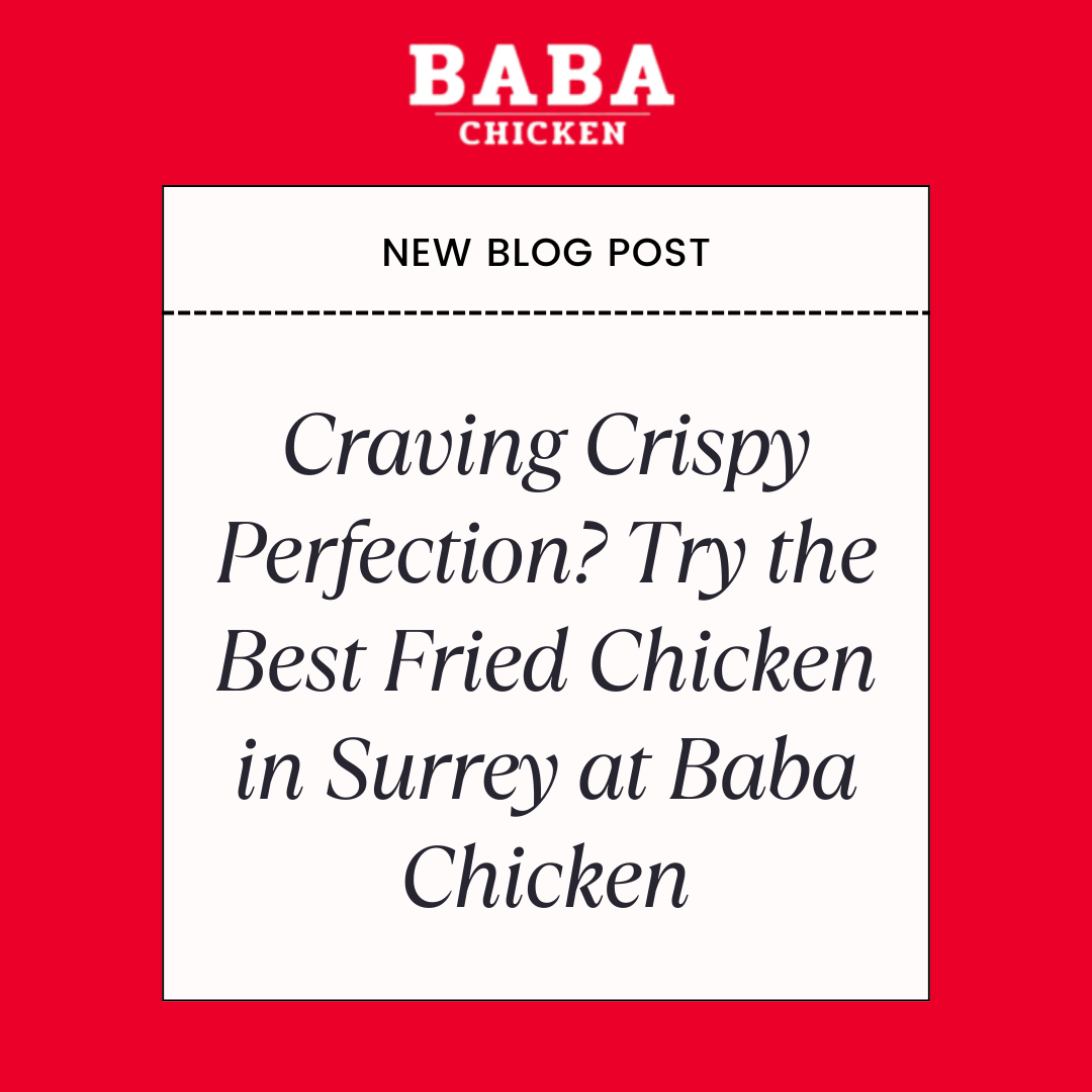 Craving Crispy Perfection? Try the Best Fried Chicken in Surrey at Baba Chicken